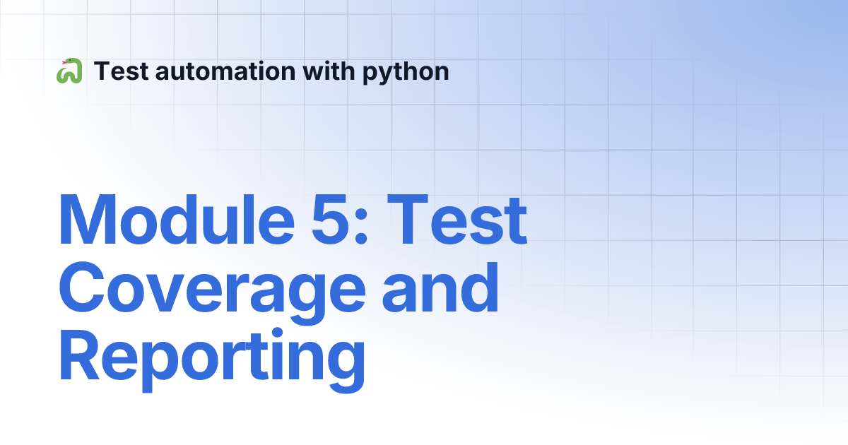 Module 5 Test Coverage And Reporting Test Automation With Python