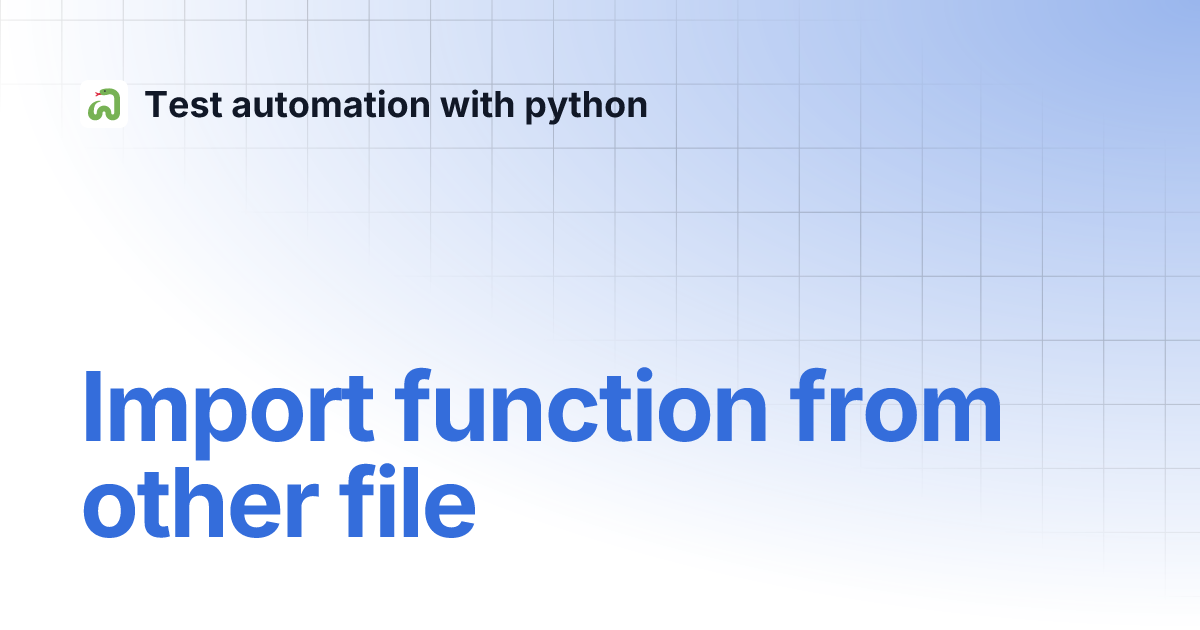 Import Function From Other File Test Automation With Python